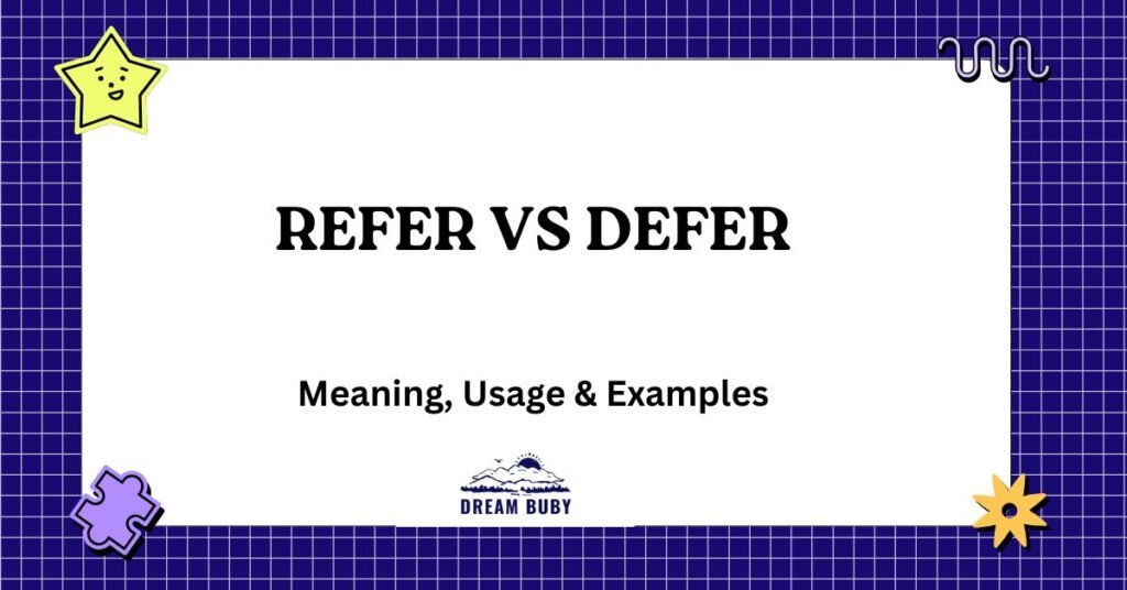 Refer vs Defer: Meaning, Usage & Examples